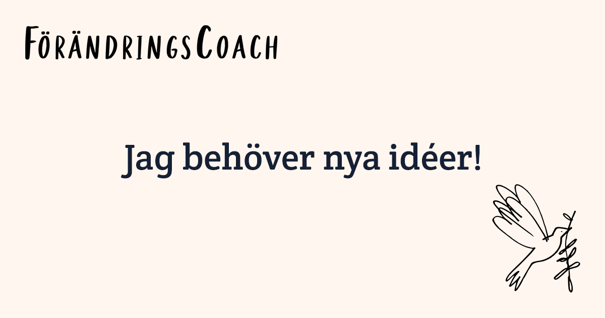 Jag behöver nya ideer | Förändringscoach.se